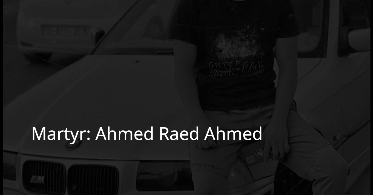 Martyr: Ahmed Raed Ahmed - ourgaza.com