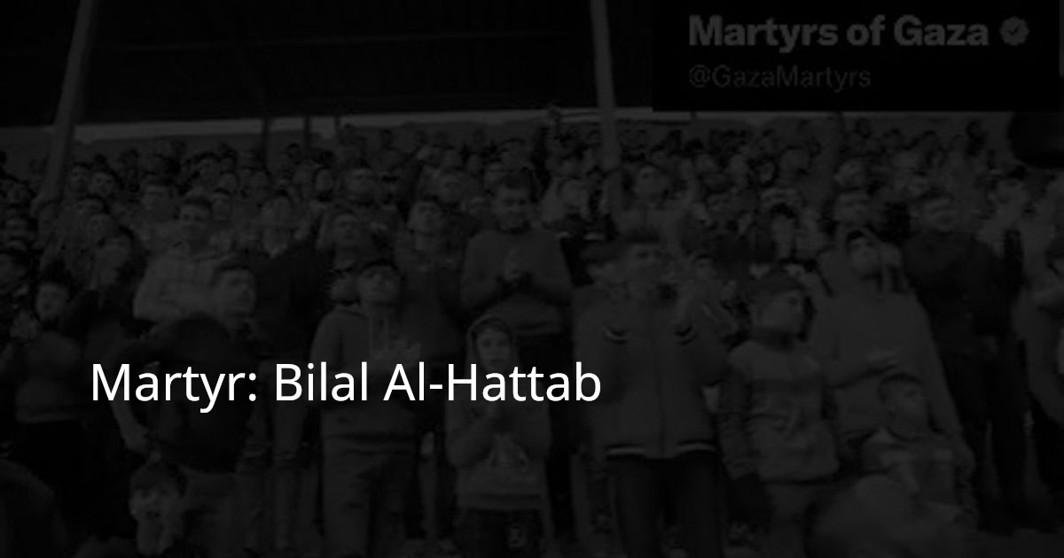 Martyr: Bilal Al-Hattab - ourgaza.com