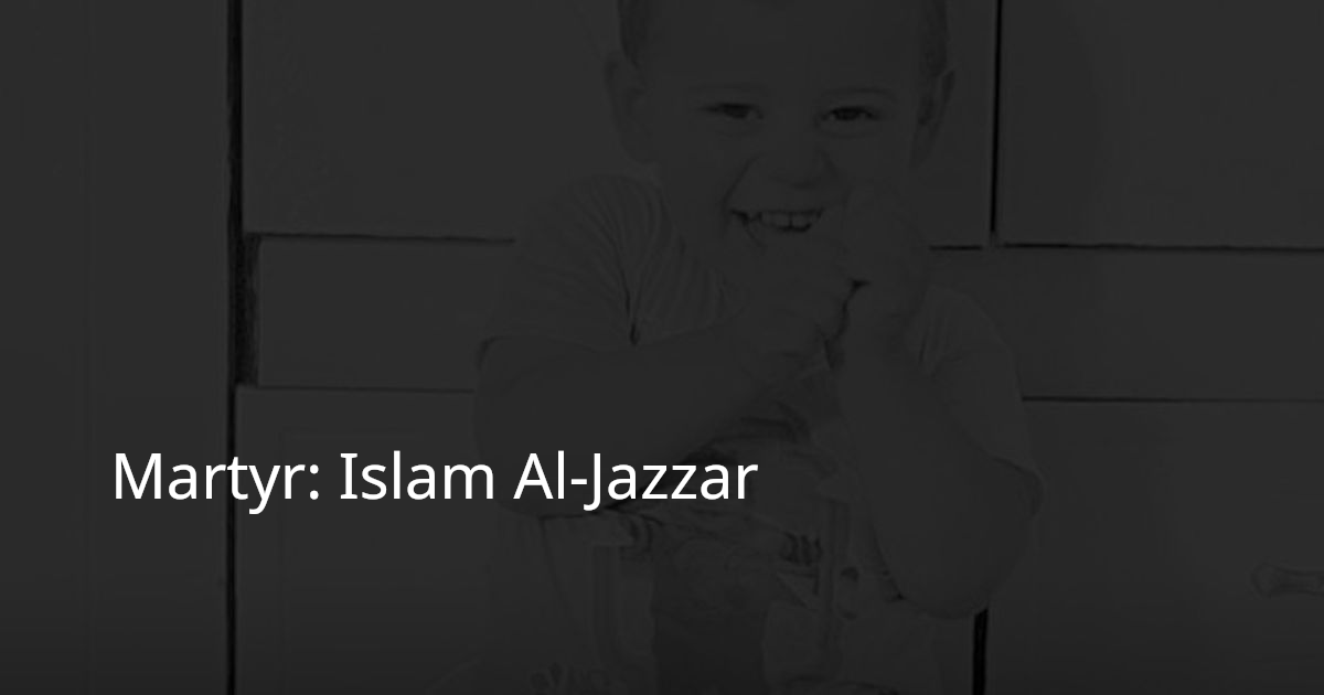Martyr: Islam Al-Jazzar - ourgaza.com