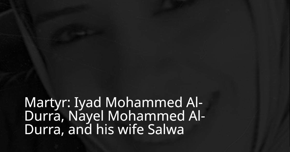 Martyr: Iyad Mohammed Al-Durra, Nayel Mohammed Al-Durra, and his wife ...