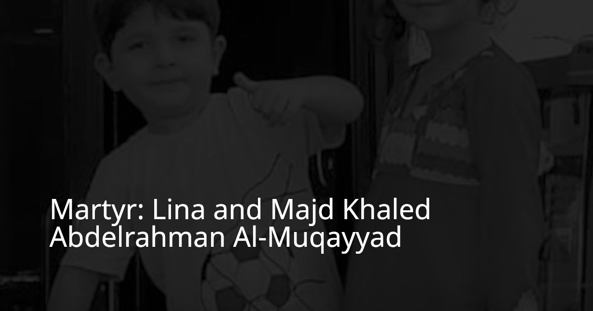 Martyr: Lina and Majd Khaled Abdelrahman Al-Muqayyad - ourgaza.com