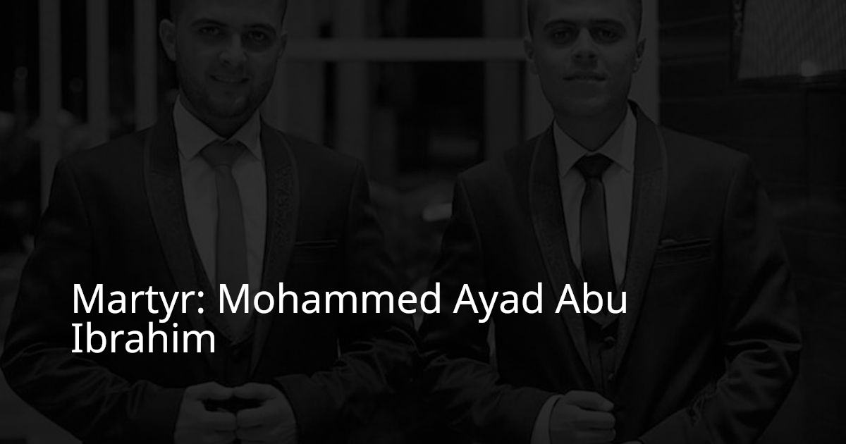 Martyr: Mohammed Ayad Abu Ibrahim - ourgaza.com