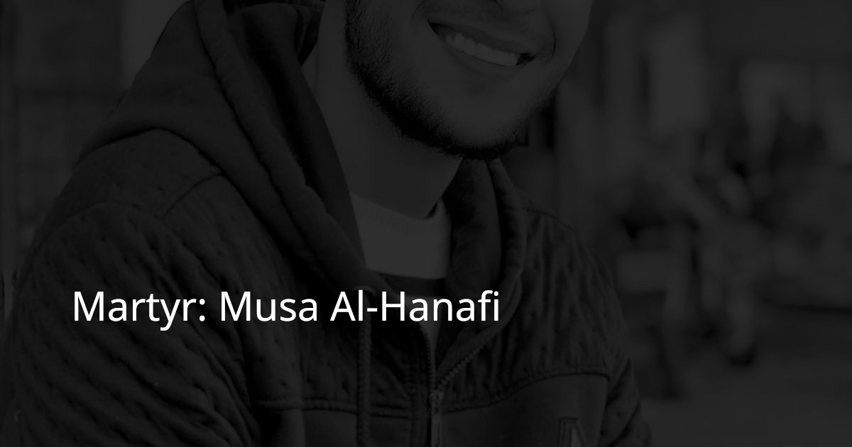 Martyr: Musa Al-Hanafi - ourgaza.com