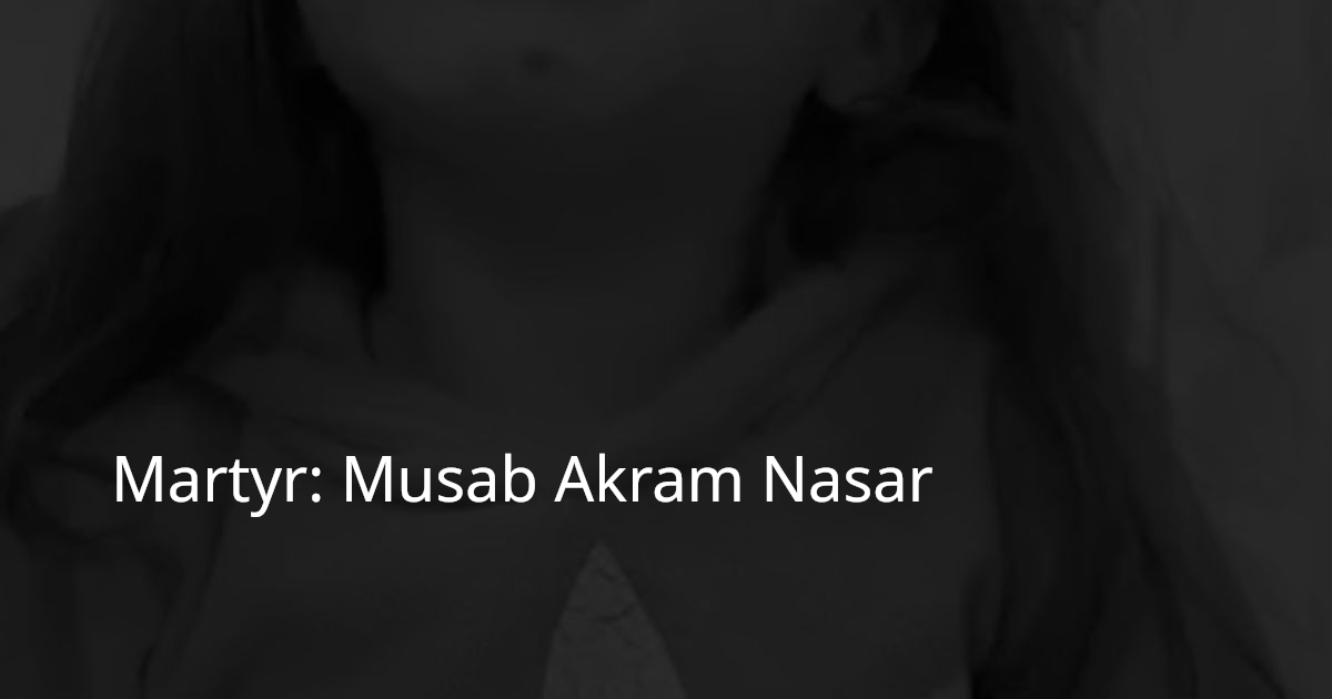 Martyr: Musab Akram Nasar - ourgaza.com