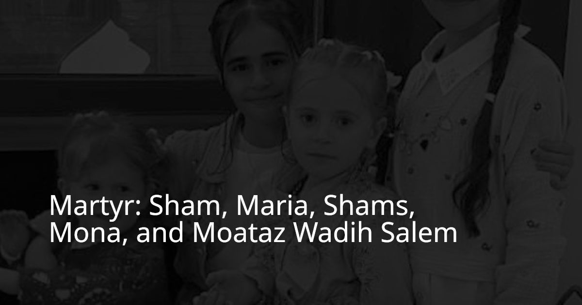 Martyr: Sham, Maria, Shams, Mona, and Moataz Wadih Salem - ourgaza.com